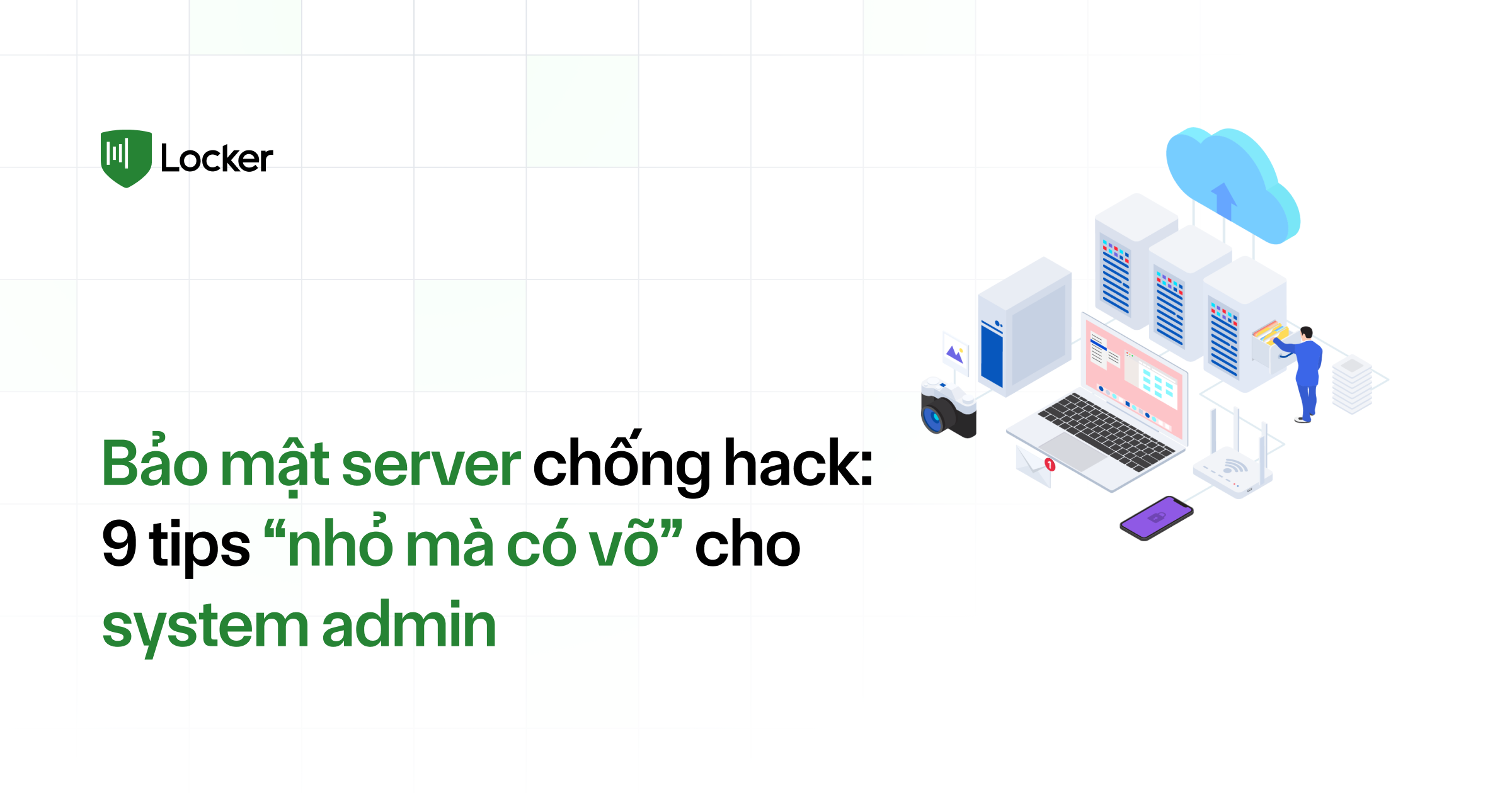 Bảo mật server chống hack: 9 tips “nhỏ mà có võ” cho system admin