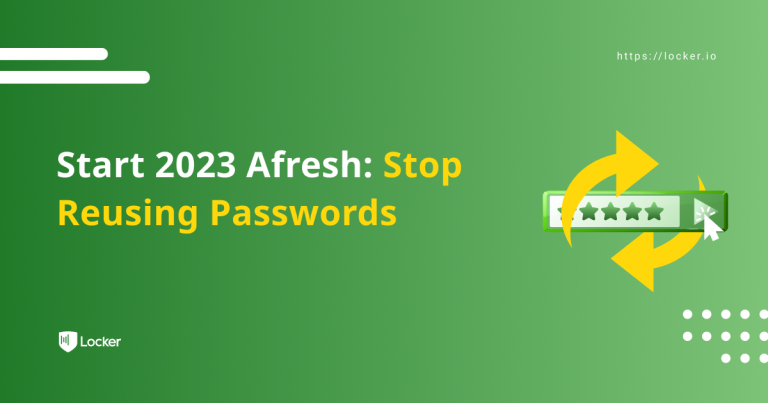 Start 2023 Afresh: Stop Reusing Passwords - Locker Site