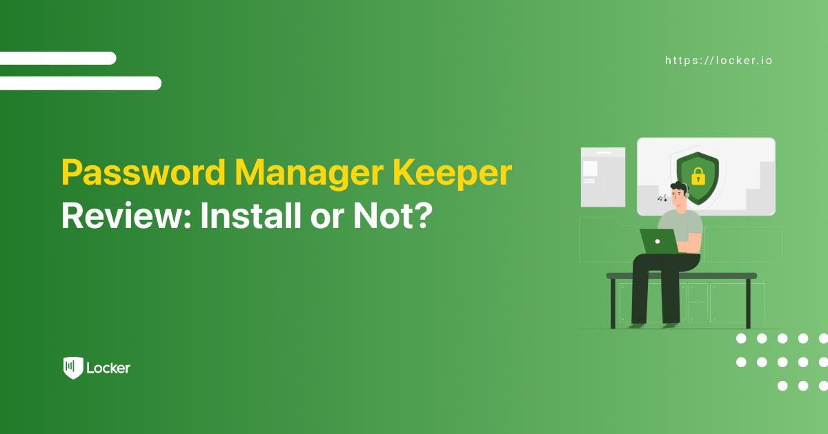 Password Manager Keeper Review: Install or Not? - Locker Site