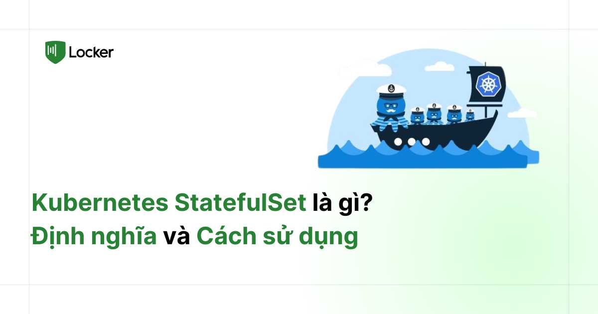 Kubernetes StatefulSet là gì? Định nghĩa và Cách sử dụng