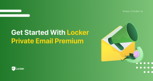 Introducing All-new Features In Locker Private Email Premium