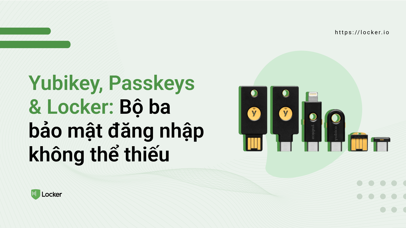Nâng cấp bảo mật đăng nhập với Yubikey, Passkeys và Locker