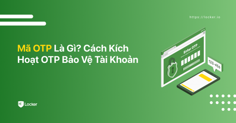 Mã Otp Là Gì Cách Kích Hoạt Otp để Bảo Vệ Tài Khoản Locker
